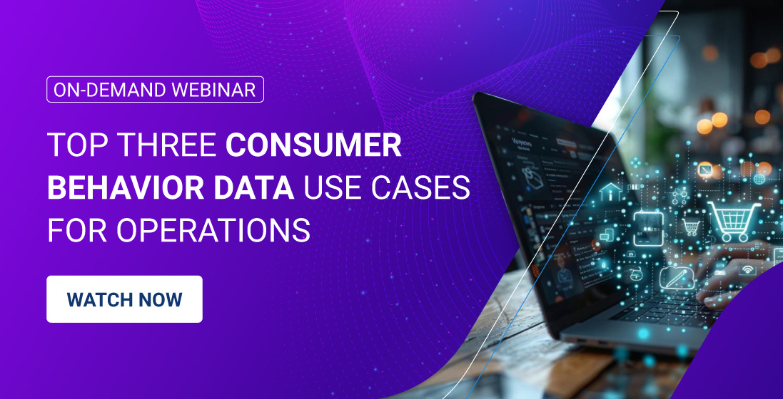 Top Three Consumer Behavior Data Use Cases for Operations Top Three Consumer Behavior Data Use Cases for Operations
